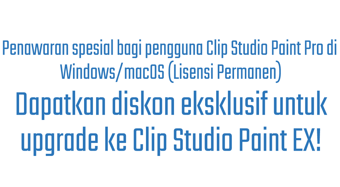 Upgrade dengan Harga Diskon dari PRO ke EX - Clip Studio Paint